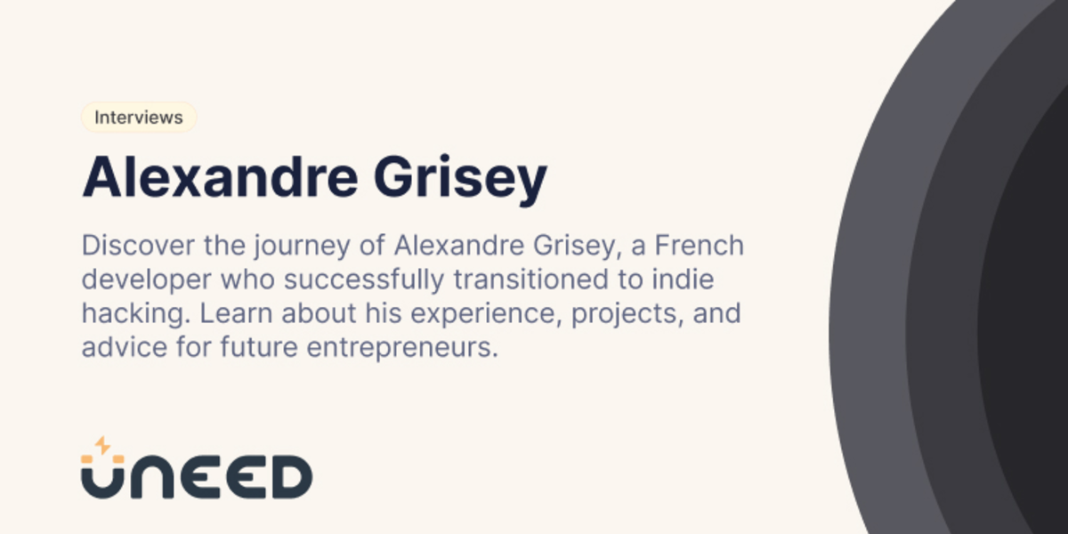 Interview: Alexandre Grisey - From Employee to Successful Indie Hacker | Uneed