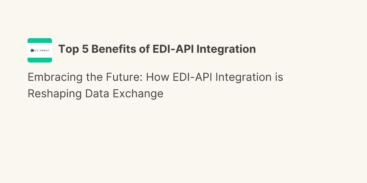 Top 5 Benefits of EDI-API Integration on Uneed | Uneed